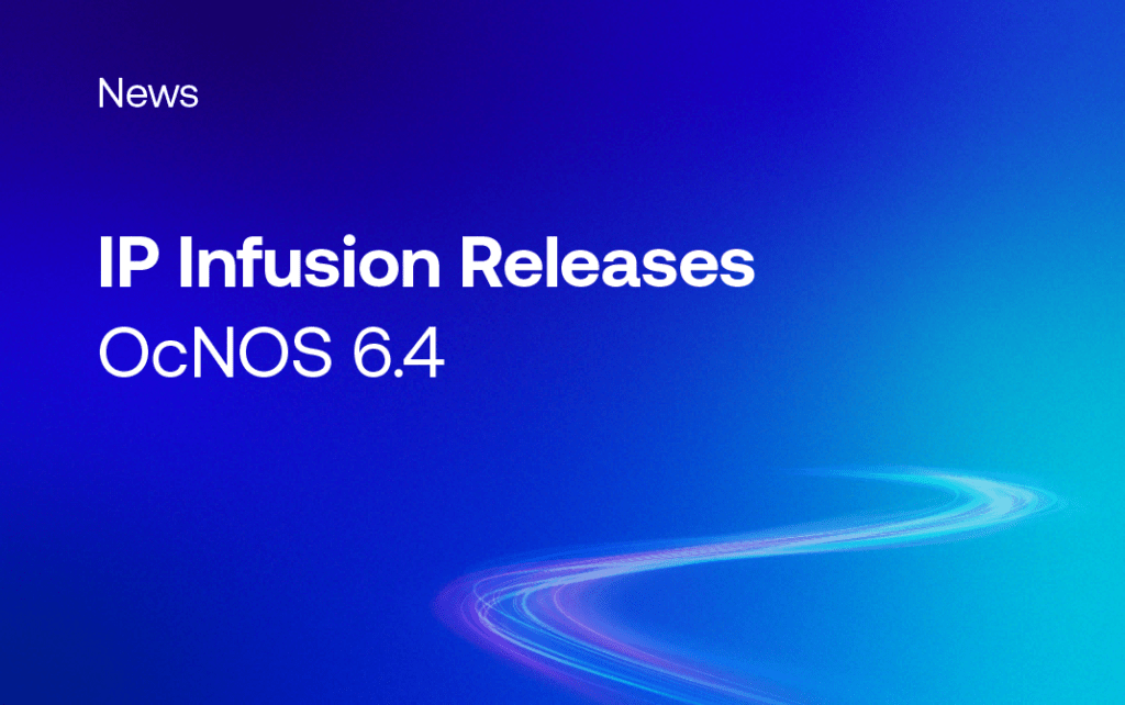 IP Infusion Releases OcNOS 6.4 - Hardware Nation